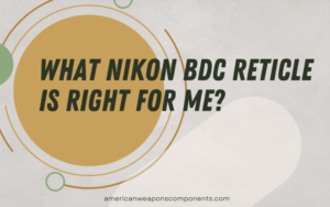 What Nikon BDC Reticle is Right for Me? - American Weapons Components